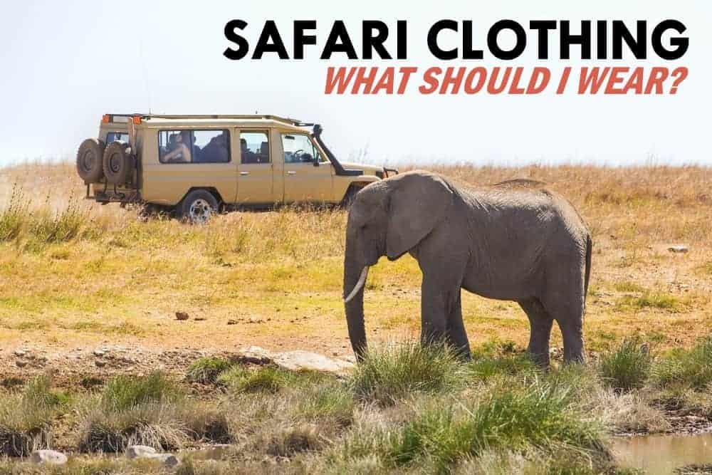What to Wear on Safari (Best Clothing) | Ultimate Kilimanjaro